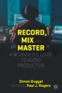 Record, Mix and Master: A Beginner’s Guide to Audio Production ...