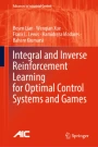 Integral and Inverse Reinforcement Learning for Optimal Control Systems ...