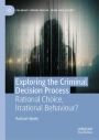 Exploring the Criminal Decision Process: Rational Choice, Irrational ...