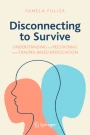 Disconnecting to Survive: Understanding and Recovering from Trauma ...