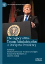The Legacy of the Trump Administration: A Disruptive Presidency ...