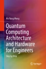 Quantum Computing Architecture and Hardware for Engineers: Step by Step ...