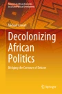 Decolonizing African Politics: Bridging the Contours of Debate ...