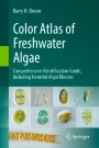Color Atlas of Freshwater Algae: Comprehensive Identification Guide, Including Harmful Algal ...