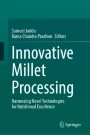 Innovative Millet Processing: Harnessing Novel Technologies for Nutritional Excellence ...
