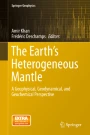 The Earth's Heterogeneous Mantle: A Geophysical, Geodynamical, and ...