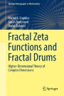 Fractal Zeta Functions and Fractal Drums: Higher-Dimensional Theory of Complex Dimensions ...