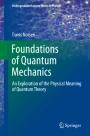 Foundations of Quantum Mechanics: An Exploration of the Physical ...