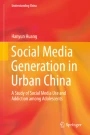 Social Media Generation in Urban China: A Study of Social Media Use and ...
