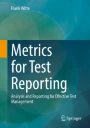 Metrics for Test Reporting: Analysis and Reporting for Effective Test ...