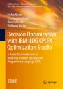 Decision Optimization with IBM ILOG CPLEX Optimization Studio: A Hands-On Introduction to ...