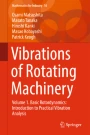 Vibrations of Rotating Machinery: Volume 1. Basic Rotordynamics: Introduction to Practical ...