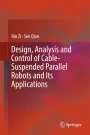 Design, Analysis and Control of Cable-Suspended Parallel Robots and Its ...