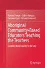 Aboriginal Community-Based Educators Teaching the Teachers: Learning from Country in the City ...