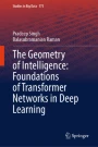 The Geometry of Intelligence: Foundations of Transformer Networks in Deep Learning | Springer ...