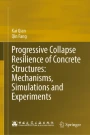 Progressive Collapse Resilience of Concrete Structures: Mechanisms, Simulations and Experiments ...