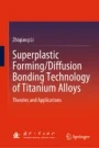 Superplastic Forming/Diffusion Bonding Technology of Titanium Alloys: Theories and Applications ...
