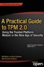 A Practical Guide to TPM 2.0: Using the Trusted Platform Module in the New Age of Security ...