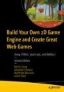 Build Your Own 2D Game Engine and Create Great Web Games: Using HTML5, JavaScript, and WebGL2 ...
