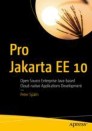 Pro Jakarta EE 10: Open Source Enterprise Java-based Cloud-native Applications Development ...