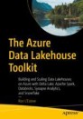 The Azure Data Lakehouse Toolkit: Building and Scaling Data Lakehouses ...