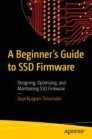 A Beginner's Guide to SSD Firmware: Designing, Optimizing, and ...