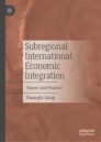 Subregional International Economic Integration: Theory and Practice ...