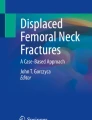 Femoral Neck Fractures: Non-Displaced, Displaced, Non-Union | SpringerLink